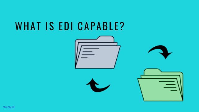 What Is EDI Capable? Why it is So Important | MapMyEDI