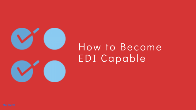 What Is EDI Capable? Why it is So Important | MapMyEDI